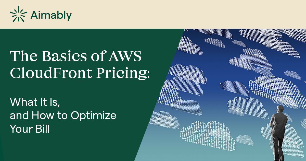 The Basics of AWS CloudFront Pricing: What It Is, and How to Optimize Your Bill